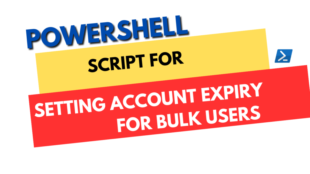 Powershell Script For Setting Account Expiry Date For Ad Users Infoalias