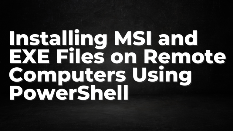 Installing Msi And Exe Files On Remote Computers Using Powershell