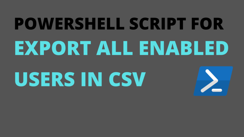 Export all enabled users in csv with PowerShell script